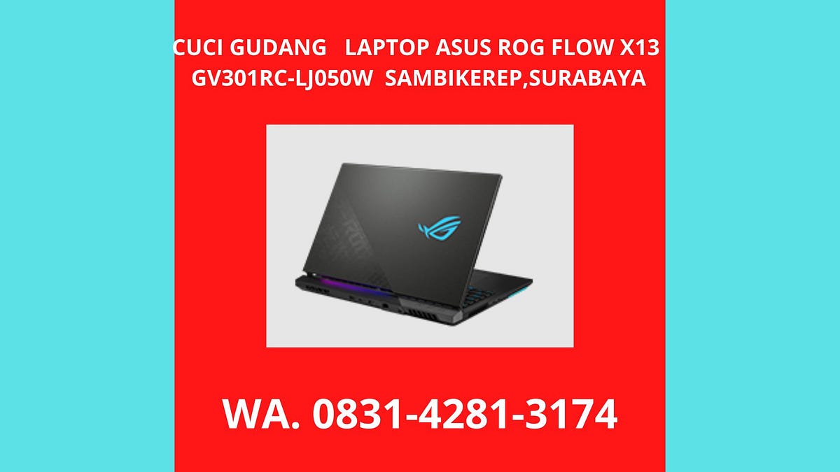 CUCI GUDANG LAPTOP ASUS ROG FLOW X13 GV301RC-LJ050W SAMBIKEREP,SURABAYA ...