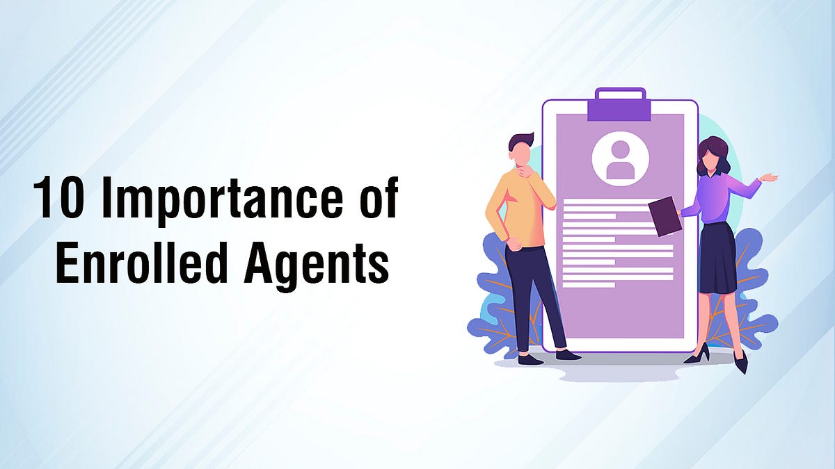 10 Importance of Enrolled Agents - Navneeetsinghh - Medium