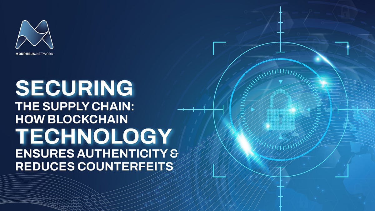 Securing The Supply Chain How Blockchain Technology Ensures Authenticity And Reduces