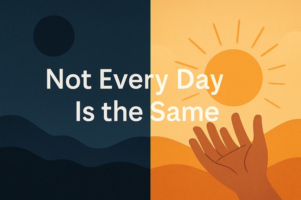 Not Every Day Is the Same: A Simple Thought About Life | by Sorder Saikat | Jul, 2025 | Medium