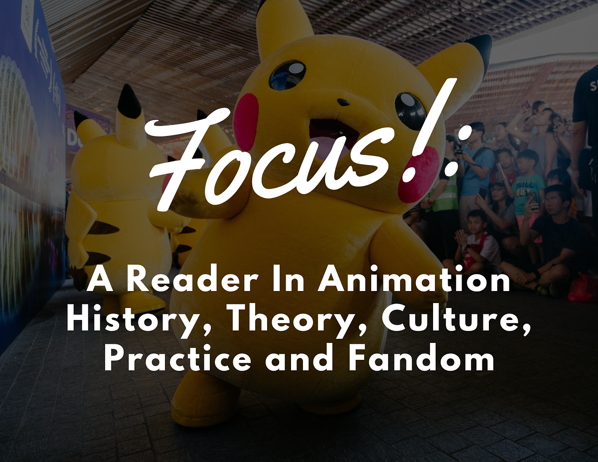 Focus!: A Reader In Animation History, Theory, Culture, Practice and ...