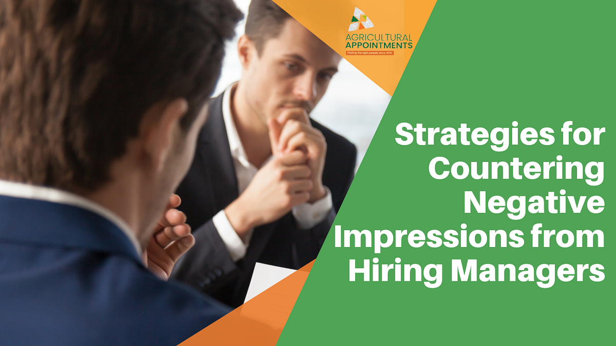 Strategies for Countering Negative Impressions from Hiring Managers ...