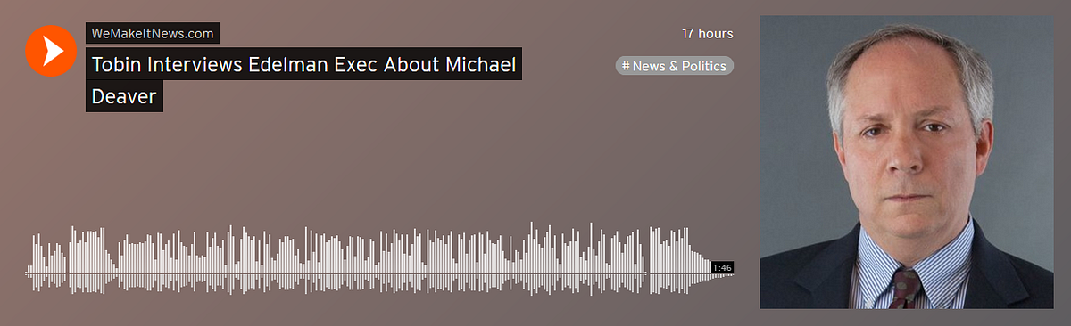 PR Podcast — Edelman Exec Discusses Michael Deaver | by Maury Tobin ...
