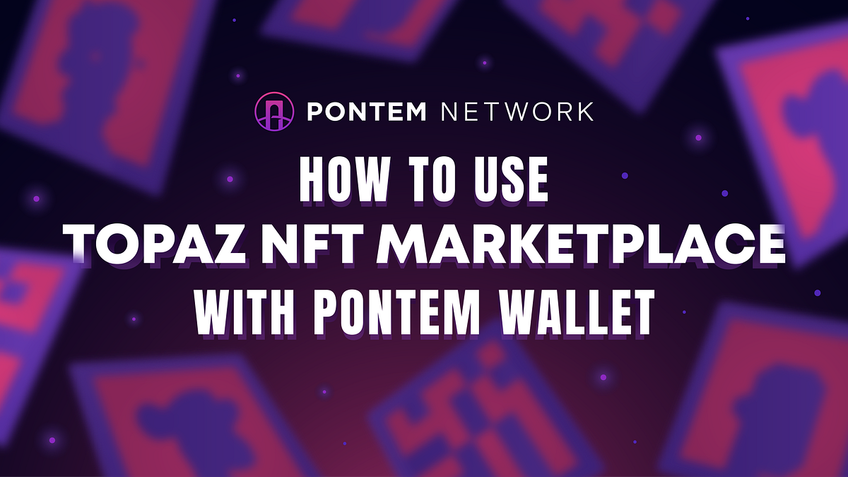 How to use Topaz NFT Marketplace with Pontem Wallet | by Pontem Network | Pontem Network