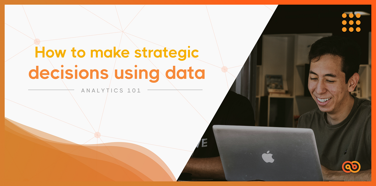 How to make strategic decisions using data? | by Analyzee | Medium