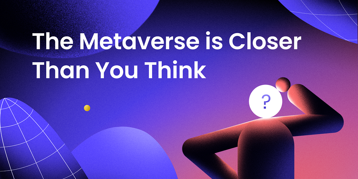 The Metaverse is Closer Than You Think | by Saakuru Labs | Medium