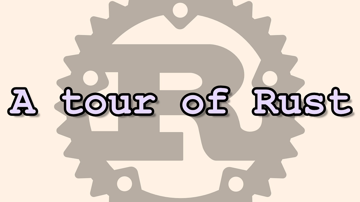 Rust In 2018 A Fast Tour Full Video By Andrew Jakubowicz Medium