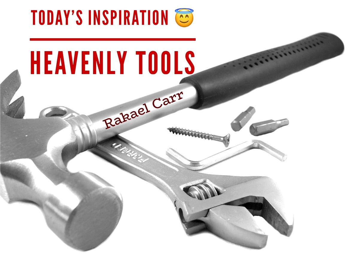 Heavenly Tools Faith!. Today’s Inspiration 😇 | by Rakael Carr | Medium