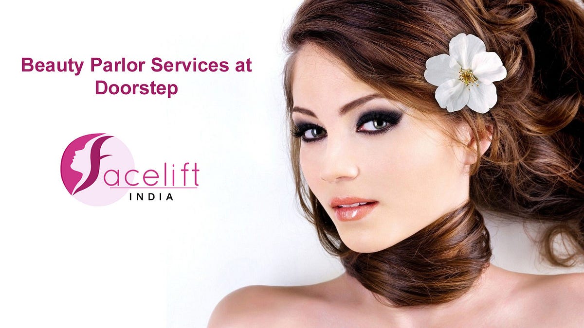 Beauty Parlor Services at Doorstep | by Facelift India | Medium