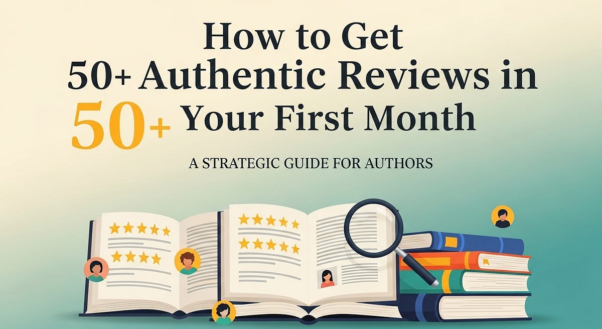 How to Get 50+ Authentic Reviews in Your First Month: A Strategic Guide ...