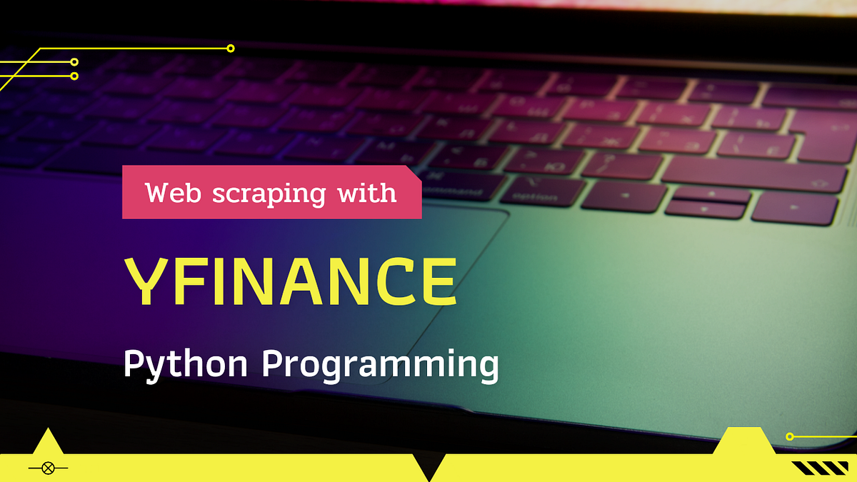 Web Scraping with Python YFinance package (Yahoo! Finance) | by M ...