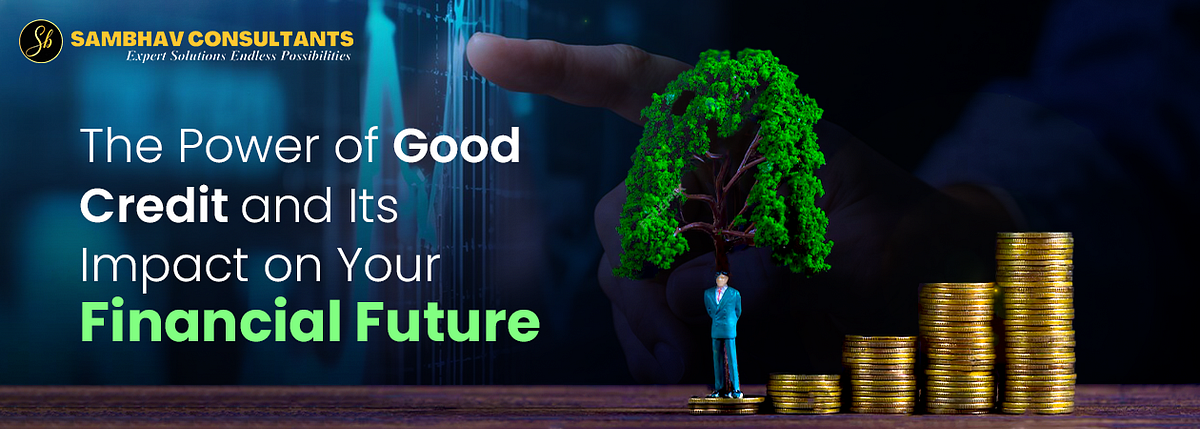 The Power of Good Credit and Its Impact on Your Financial Future | Medium