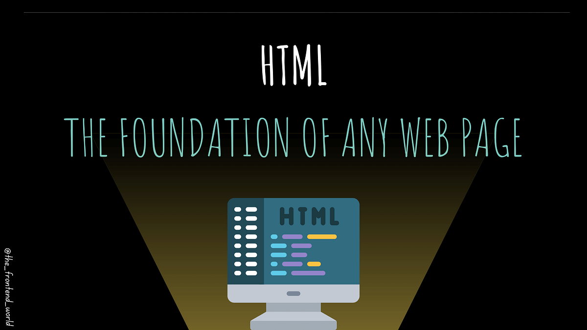 HTML: The Foundation of Any Web Page | by FAM | JavaScript in Plain English