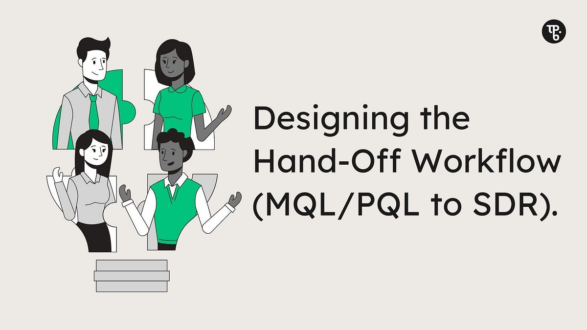 Designing the Hand-Off Workflow (MQL/PQL to SDR). | by Aditya Raj ...