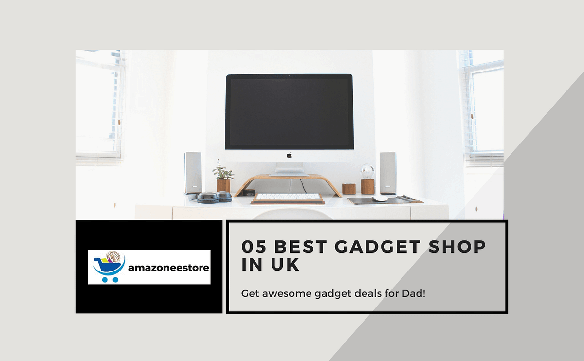 Best Gadget Shop in UK. Gadget Shop in UK | by Hoor Fatima | Medium
