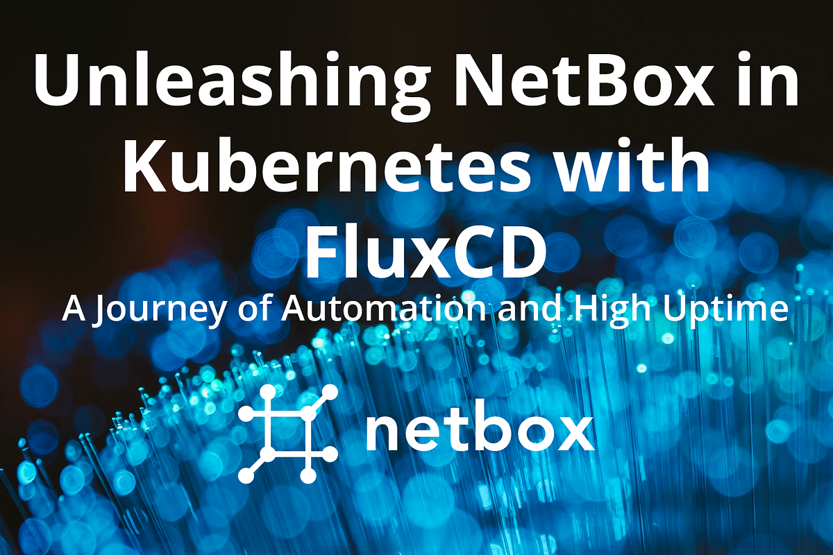 Unleashing NetBox in Kubernetes with FluxCD: A Journey of Automation ...