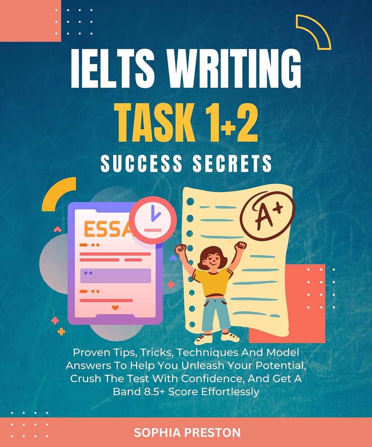 [PDF][BEST]} IELTS Writing Task 1+2 Success Secrets: Proven Tips, Tricks, Techniques And Model ...