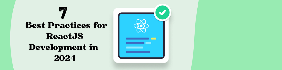 7 Best Practices for ReactJS Development in 2024 | by III Amigoes | Jun, 2024 | Medium