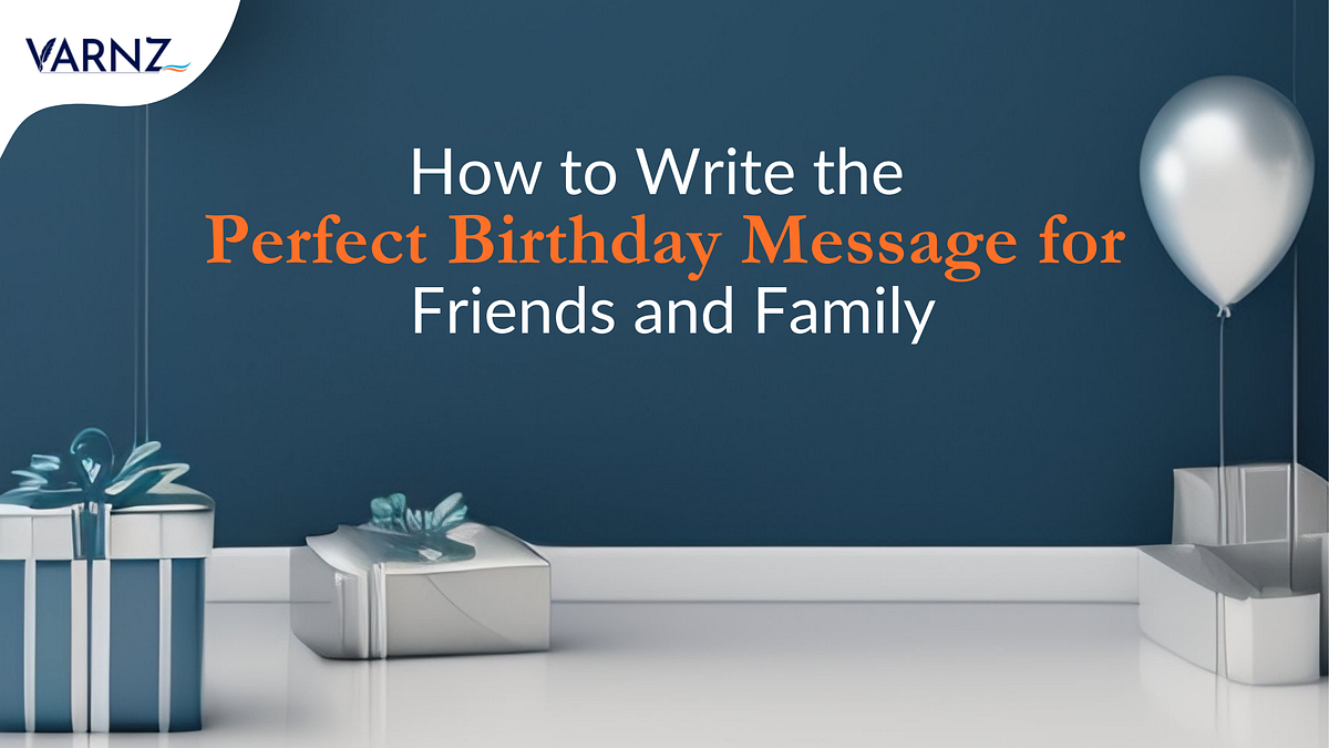 How to Write the Perfect Birthday Message for Friends and Family | by ...