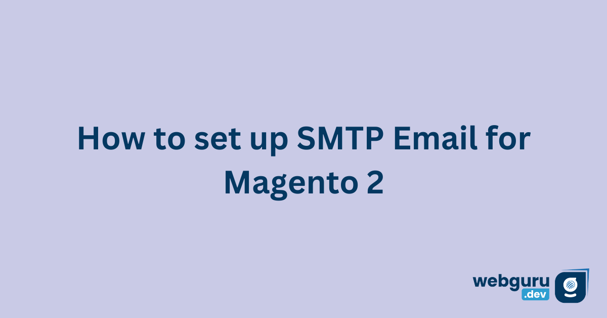 How to set up SMTP email for Magento 2 - Webgurudev - Medium