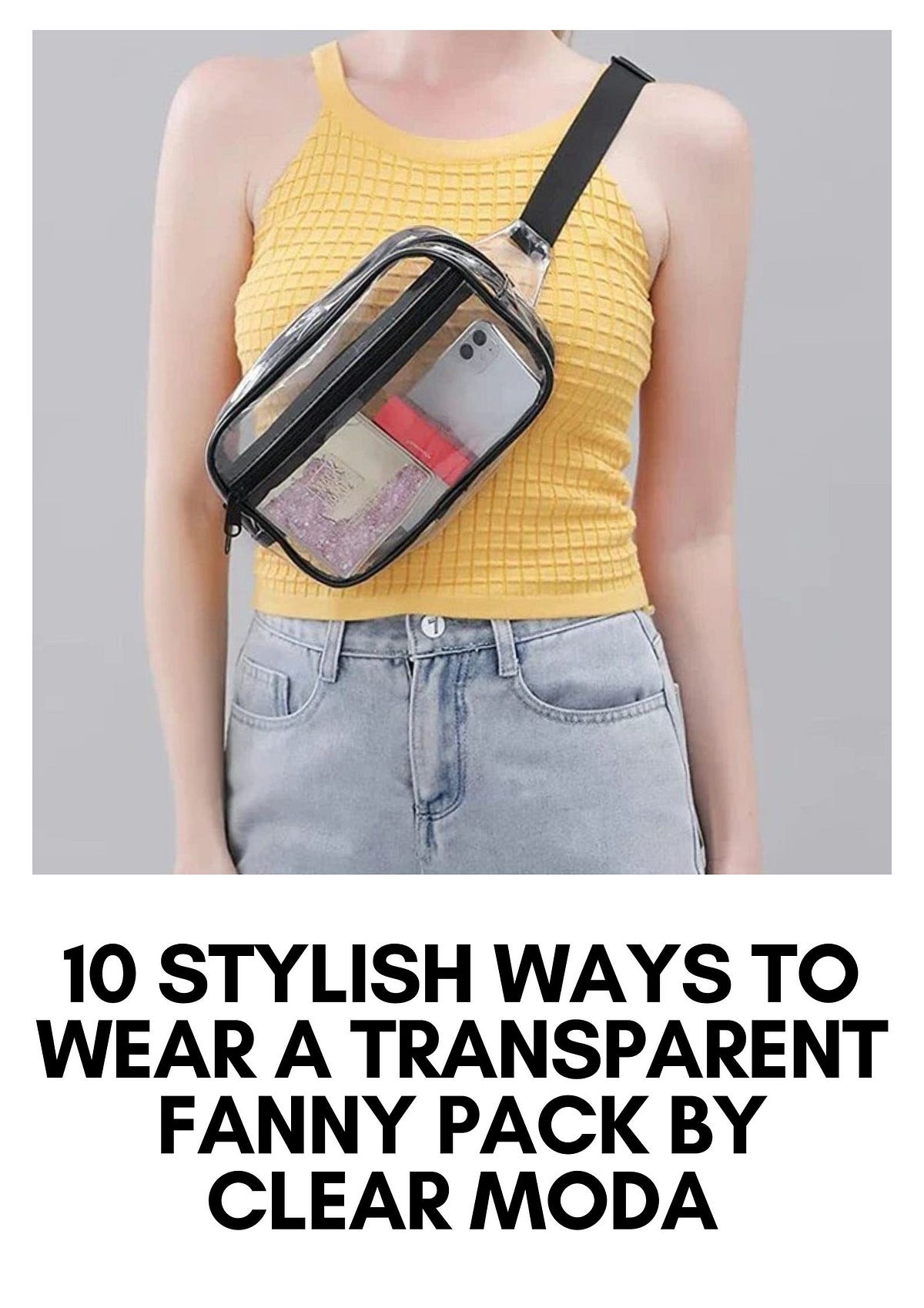 10 Stylish Ways to Wear a Transparent Fanny Pack by Clear Moda | by ...