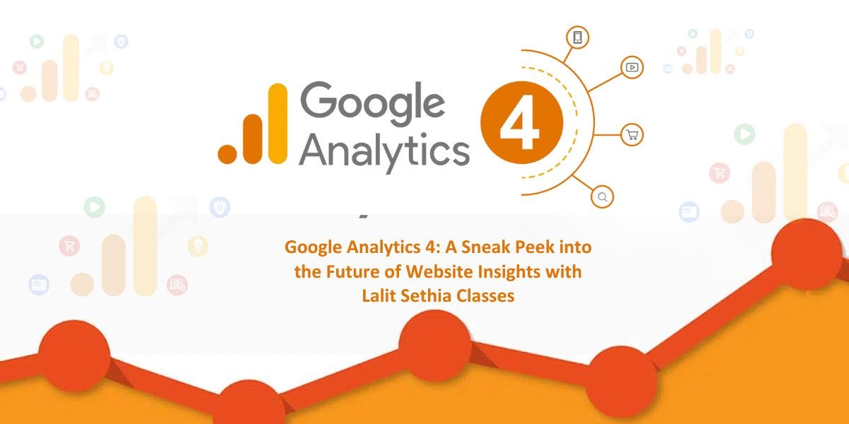 Google Analytics 4: A Sneak Peek into the Future of Website Insights with Lalit Sethia Classes ...