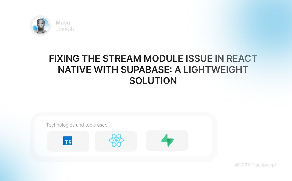 Solving the stream Module Issue in React Native with Supabase: A Clean, Lightweight Solution ...