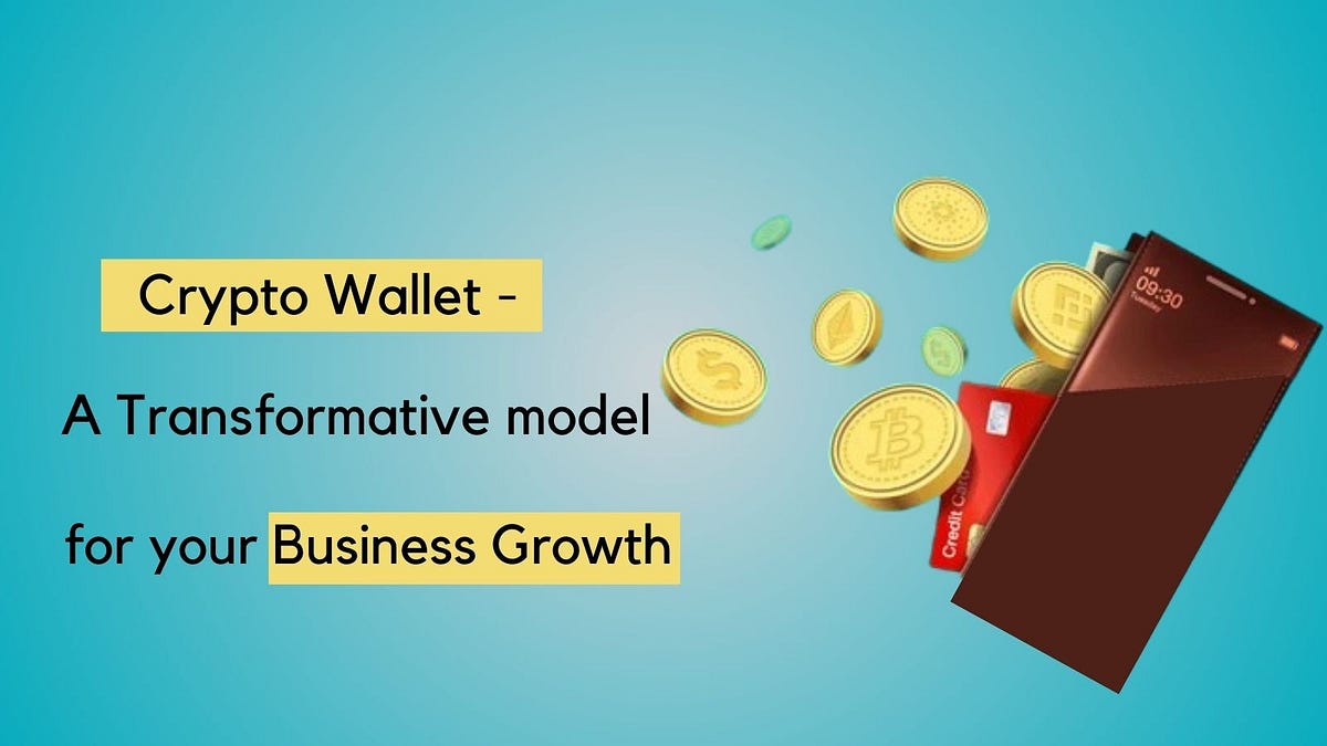 Crypto wallet — A Transformative model for your business growth | by ...