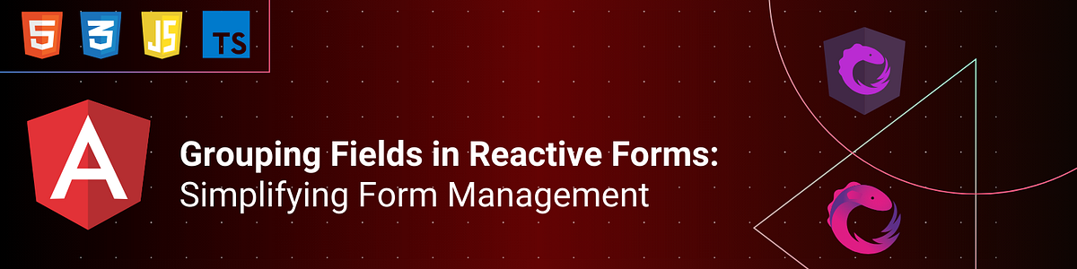 Angular: Grouping Fields in Reactive Forms: Simplifying Form Management | by Abhishek Wadalkar ...