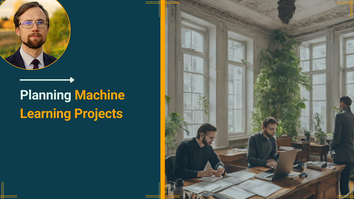 Planning Machine Learning Projects | by Adam Gabriel Dobrakowski ...