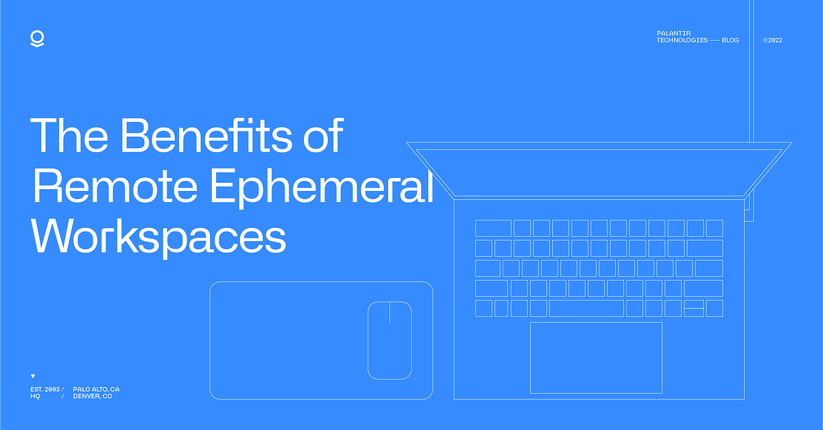 Benefits of Remote Ephemeral Workspaces | Palantir | Palantir Blog