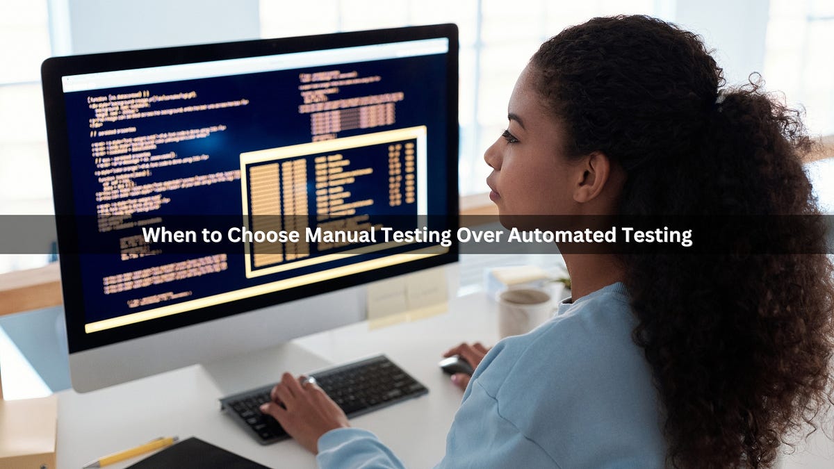 When to Choose Manual Testing Over Automated Testing | by Mindfire ...
