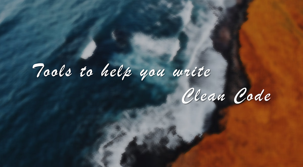 Tools to help you write Clean Code | by Mikalailupish | Clean Code | Medium
