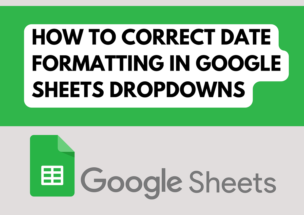 How to Correct Date Formatting in Google Sheets Dropdowns | by CA ...