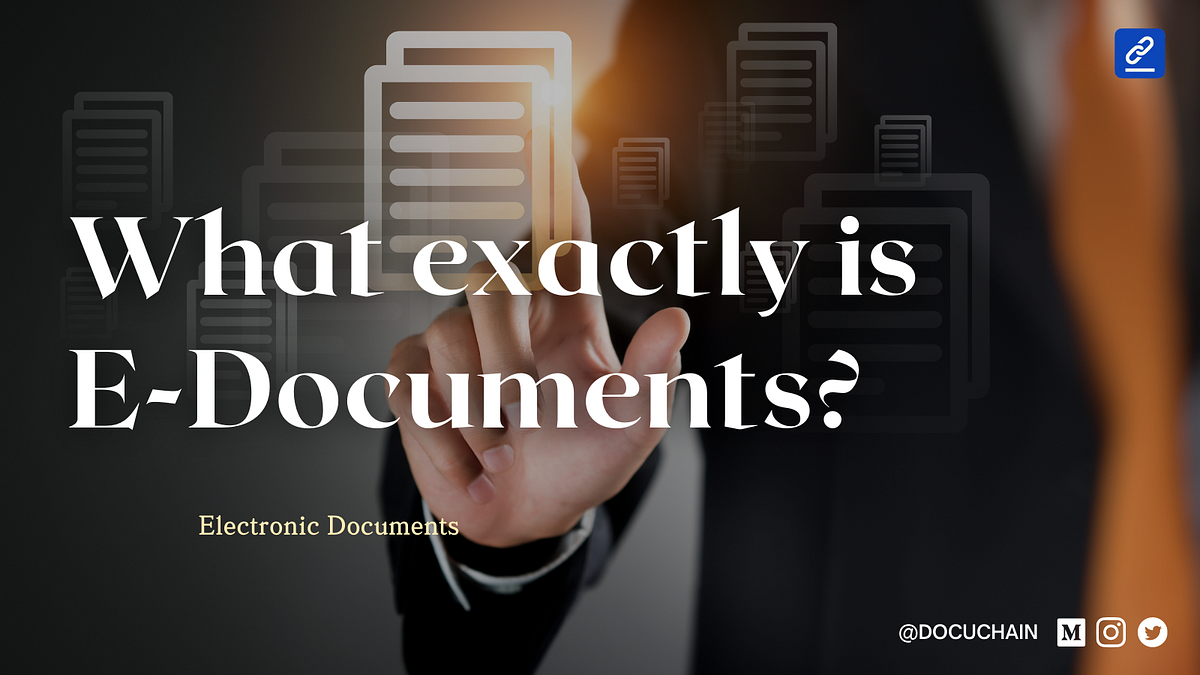 What exactly is E-Documents?. DocuChain is developmenting an… | by ...