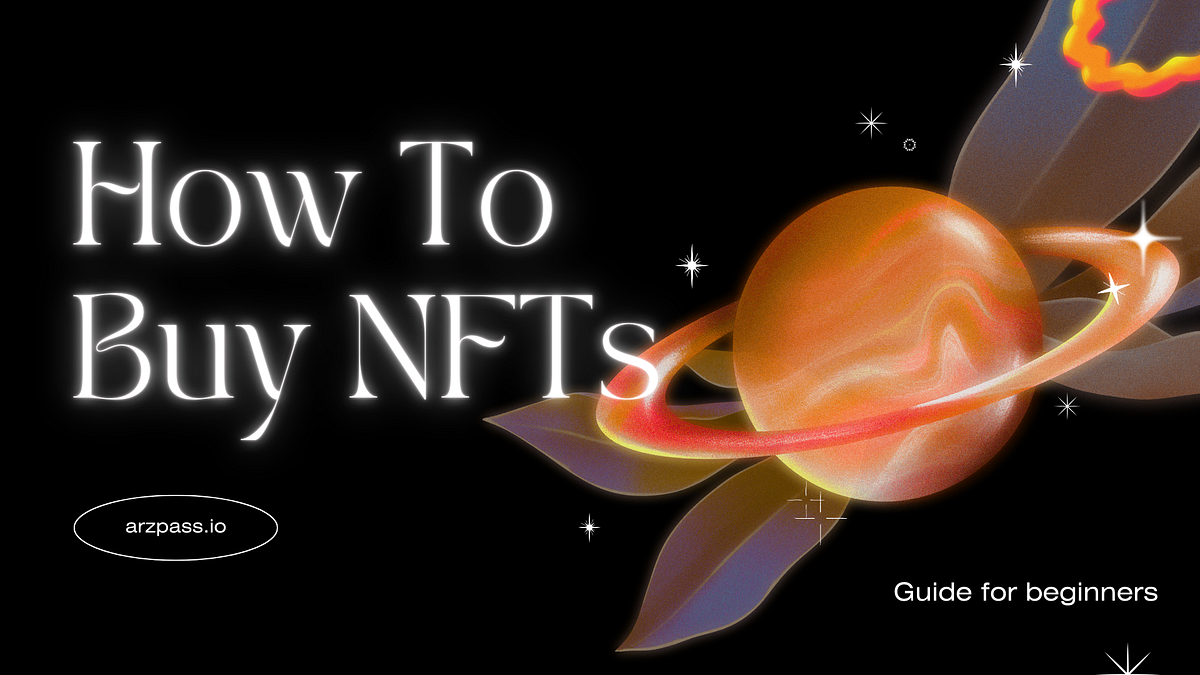 [Research] How to Buy NFTs. An Ultimate Guide for NFT Beginners | by ARZPASS | Medium