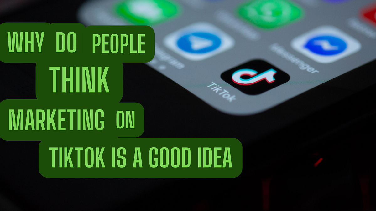 Why Do People Think Tiktok Marketing is a Good Idea? | by Ghaffar ...