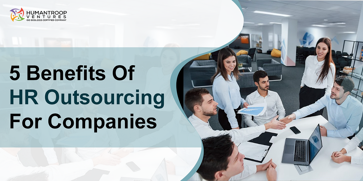 5 Benefits of HR Outsourcing for Companies | by Humantroop Ventures | Sep, 2023 | Medium