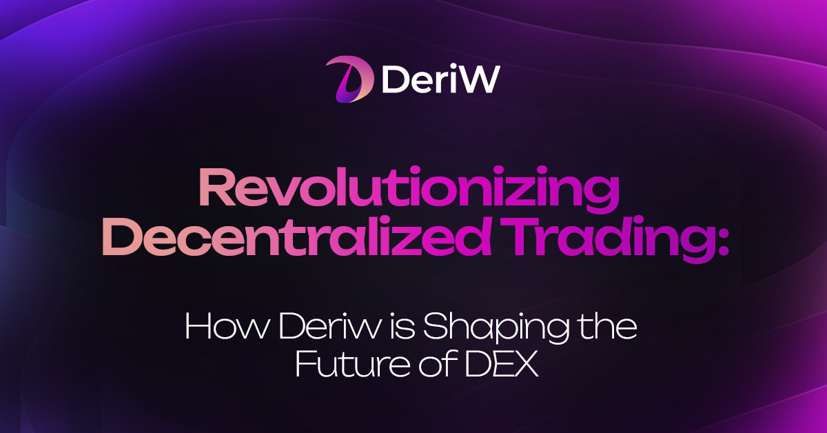 Revolutionizing Decentralized Trading: How Deriw is Shaping the Future ...