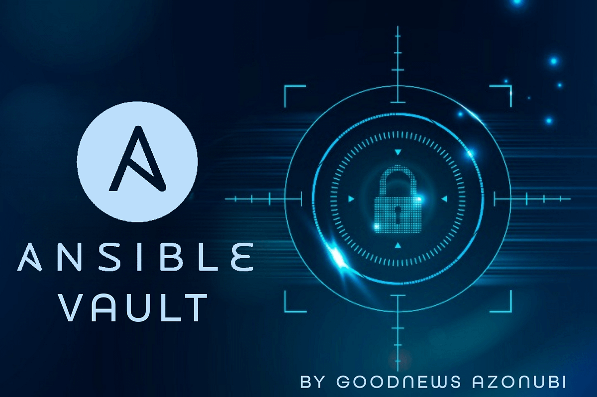 Protecting Sensitive Data using Ansible Vault | by Azonubi Goodnews ...