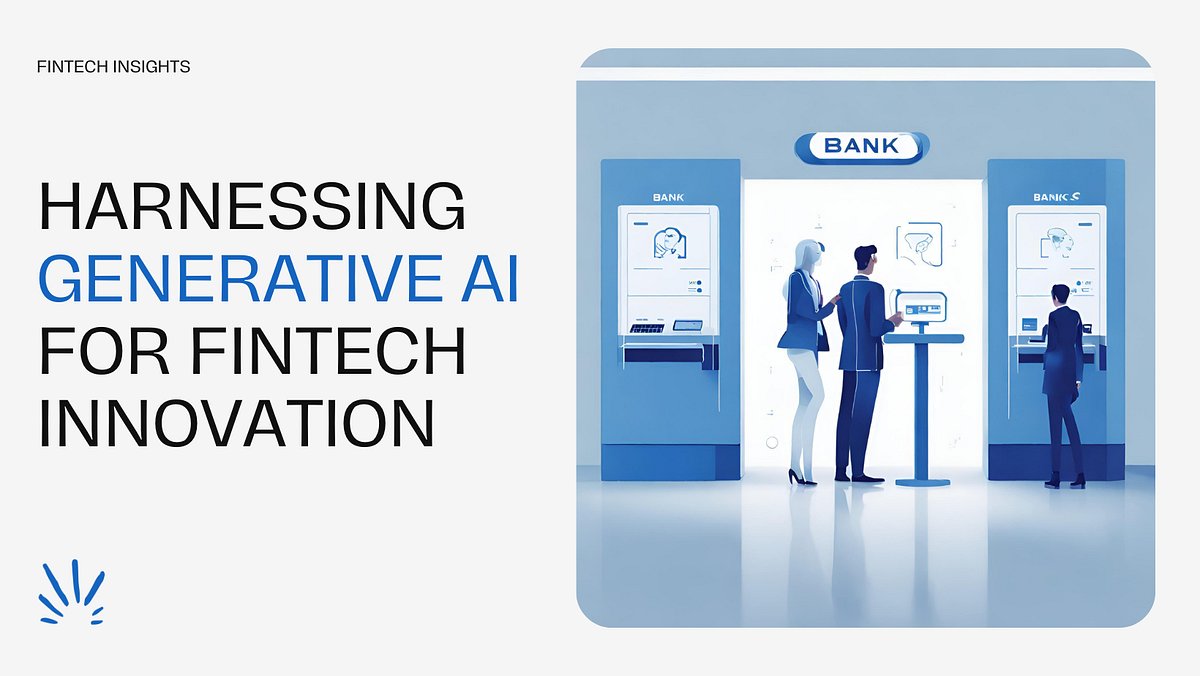 Harnessing Generative AI for Fintech Innovation: Unlocking New ...