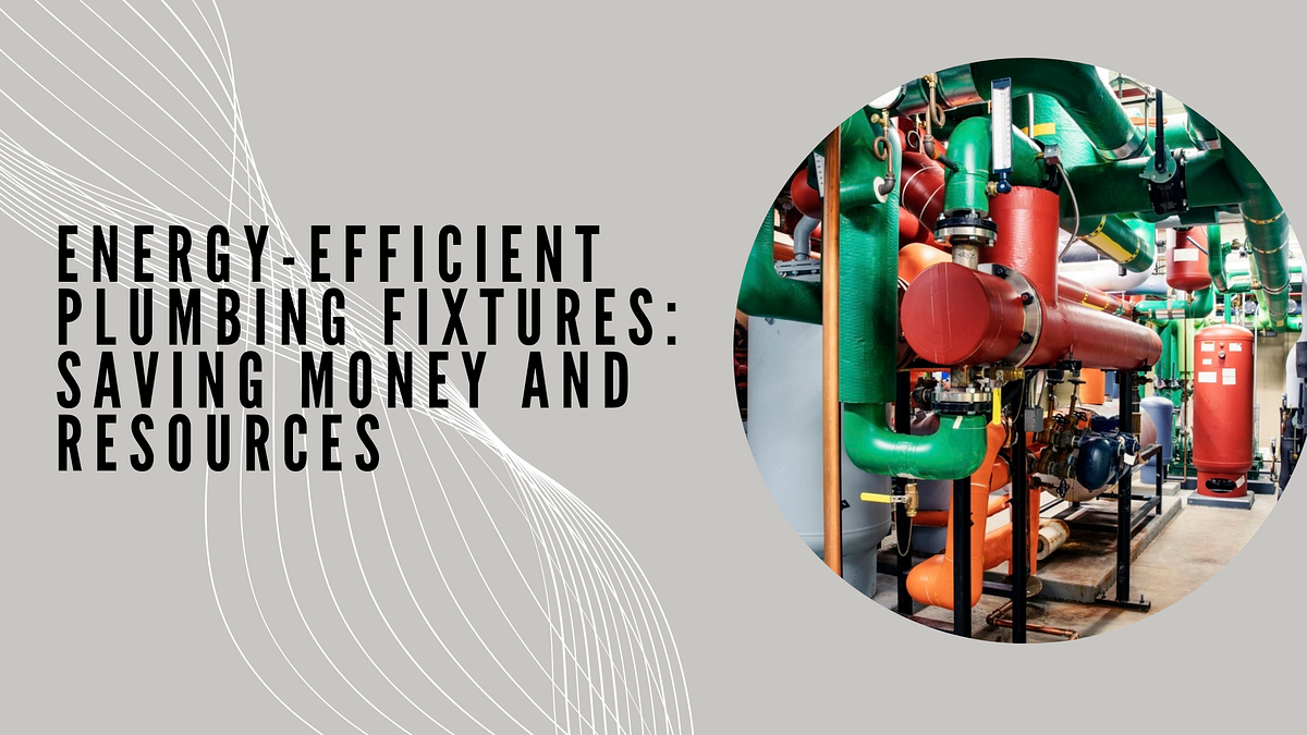 Energy-Efficient Plumbing Fixtures: Saving Money and Resources | by Mark Steve | Medium