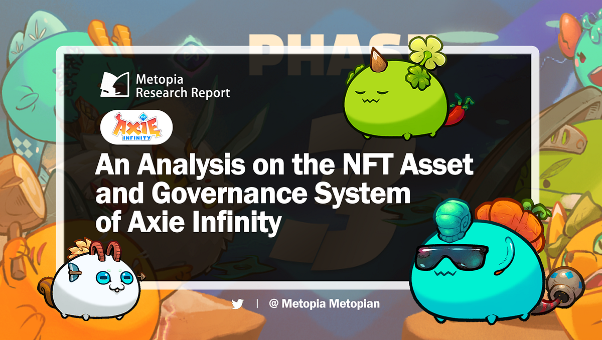 Metopia Research Report — An Analysis on the NFT Asset and Governance System of Axie Infinity ...