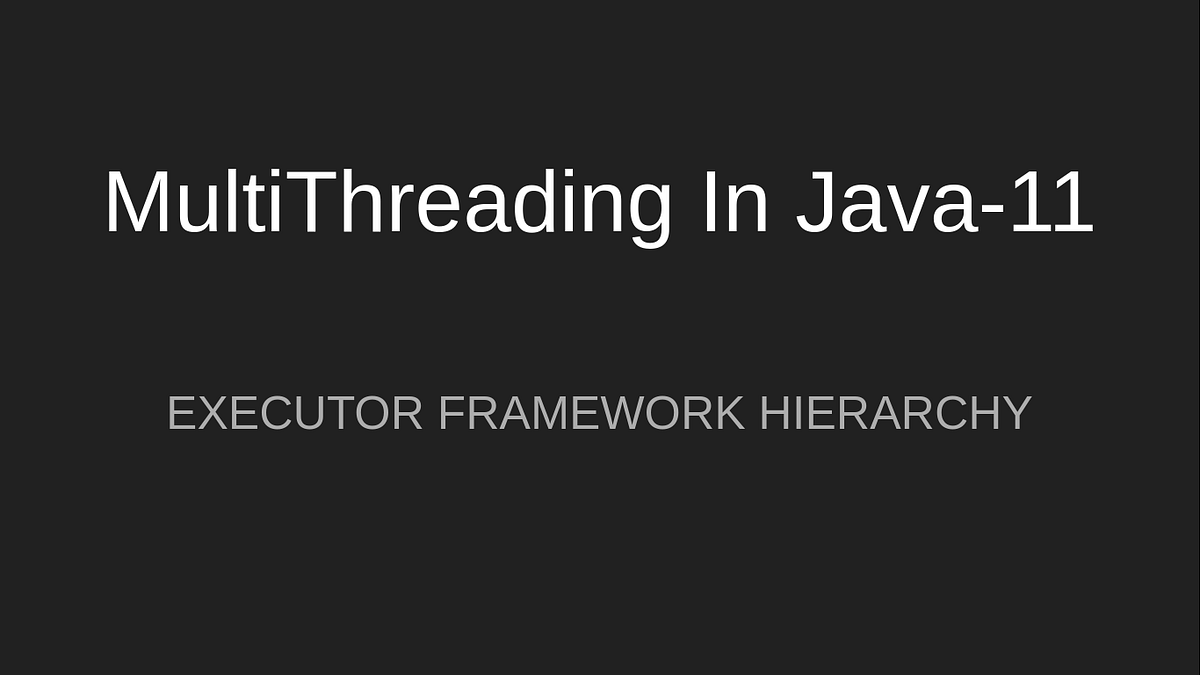 Executor Framework Hierarchy | MultiThreading In Java | by Tech Castle | Medium