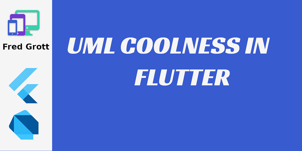 UML Coolness In Flutter. Part of the little details of dev-ops… | by Fred Grott | ITNEXT