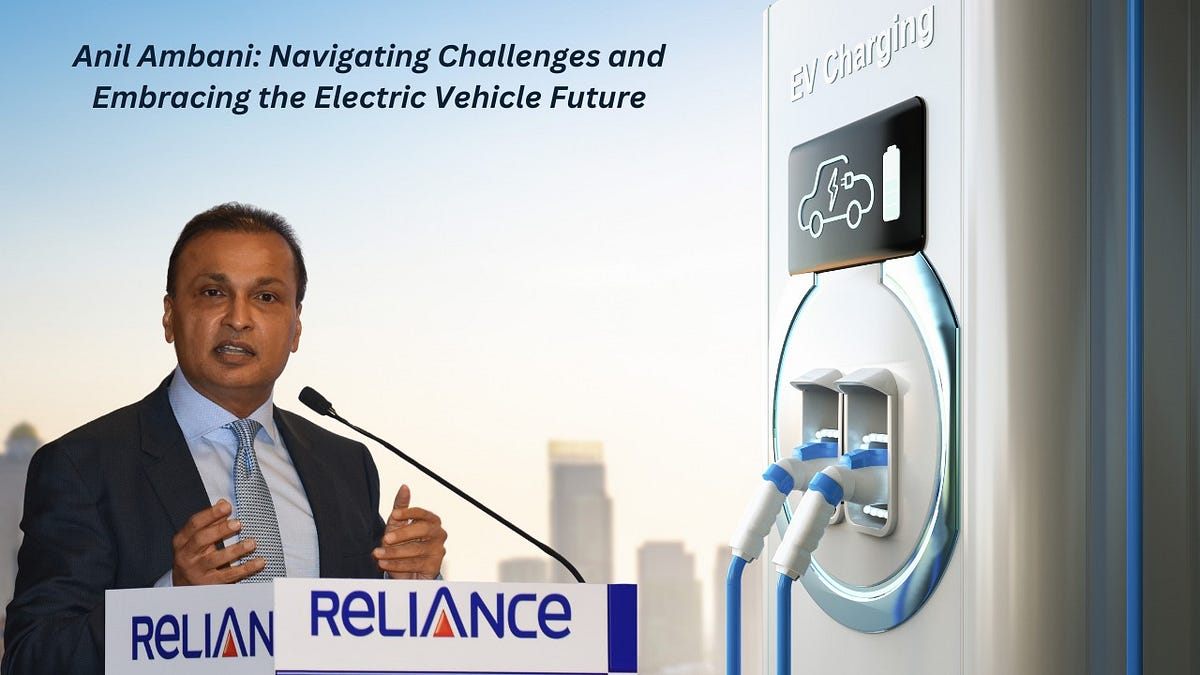 Anil Ambani: Navigating Challenges and Embracing the Electric Vehicle ...