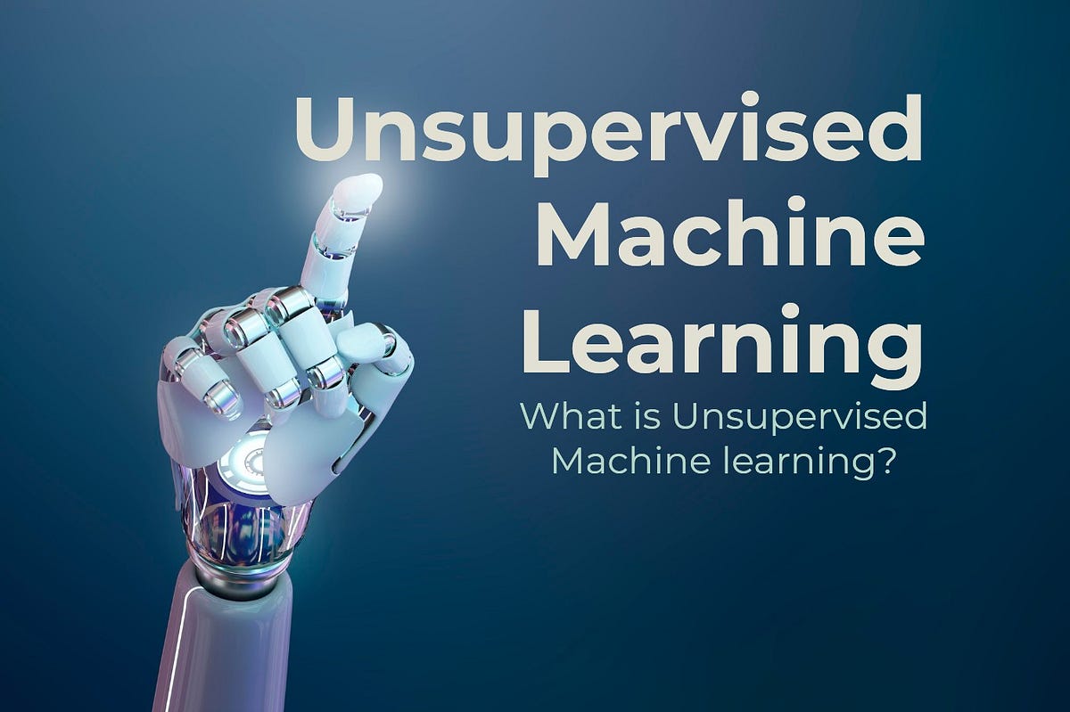 What is Unsupervised Machine Learning? | by Inuwa Mobarak Abraham | Medium