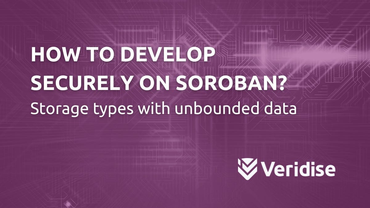 How to develop securely on Soroban? Storage types with unbounded data ...