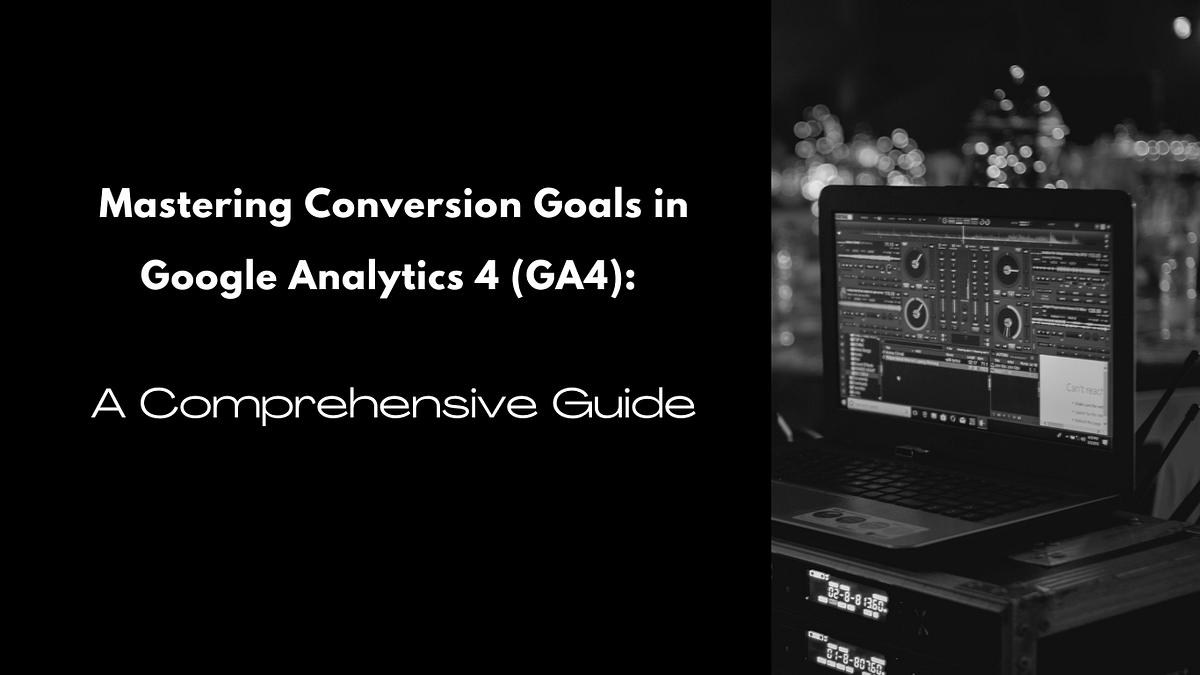 6 Best Practices for Setting Up Conversion Goals in GA4 | by Varun Sogani | Medium