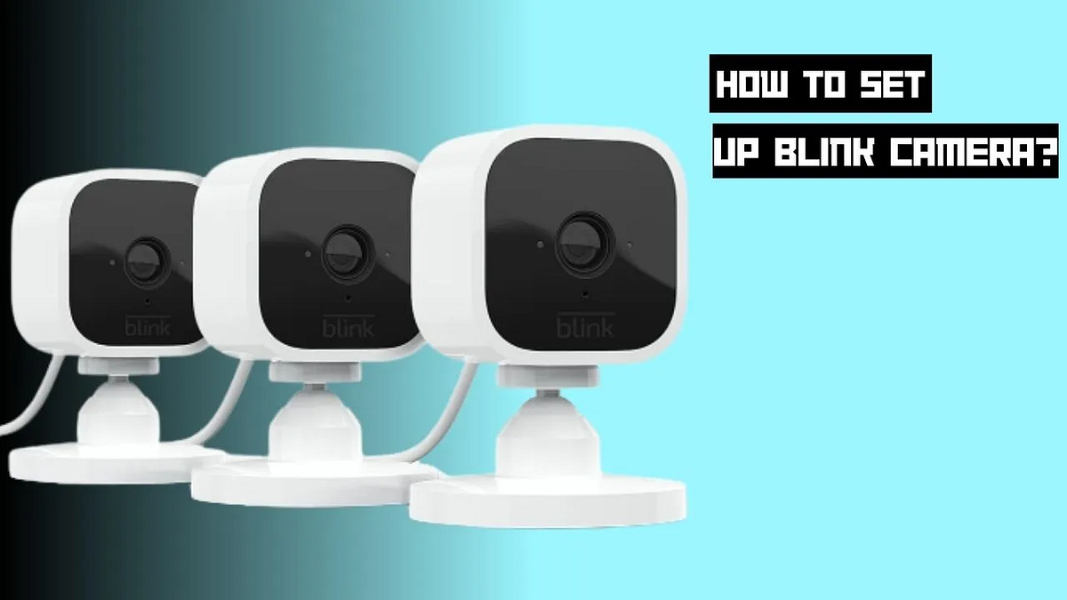 How to set up blink camera? - Irhaa Masood - Medium